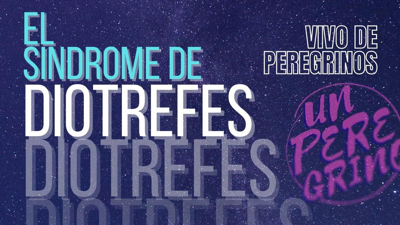 El Síndrome de Diótrefes - Vivo de Peregrinos 12.05 - YouTube
