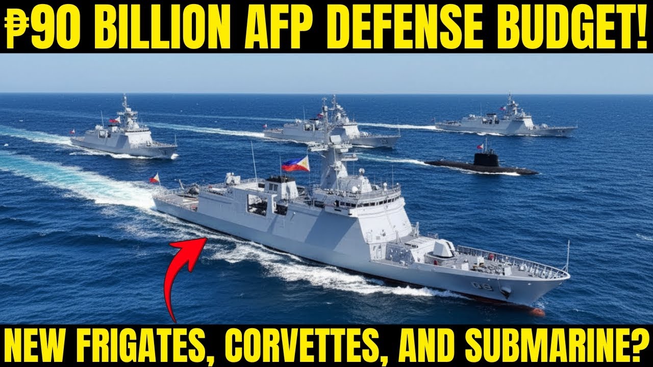 ₱90 Billion AFP Defense Budget! New Frigates, Corvettes, and Submarine ...