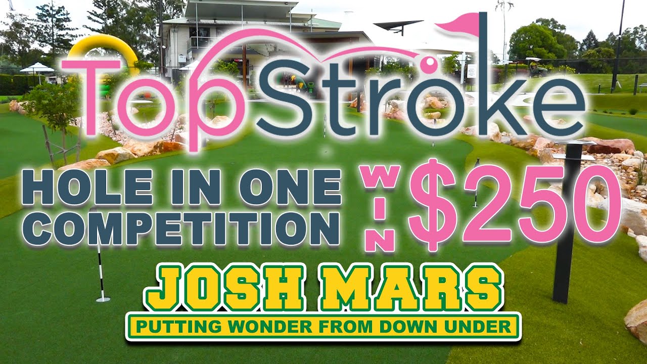 TOP STROKE MINI GOLF $250 HOLE IN ONE PROMO VIDEO - JOSH MARS - PUTTING WONDER FROM DOWN UNDER ...