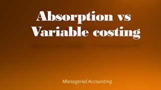 Managerial Accounting Absorption vs Variable Costing | Doovi