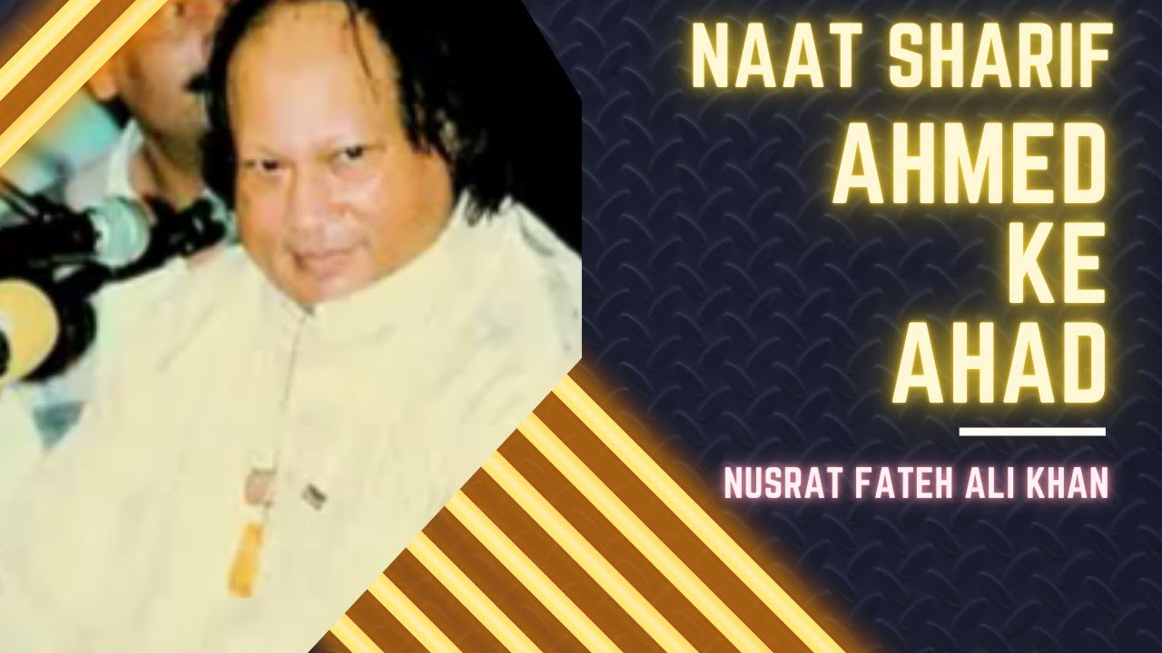 Ahmed Ke Ahad Mai Ka Samjhun | Naat Sharif | Nusrat Fateh Ali Khan ...