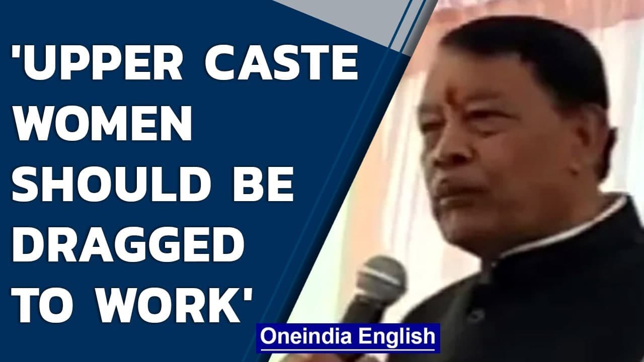 MP minister: Upper caste women should be dragged to work to ensure ...