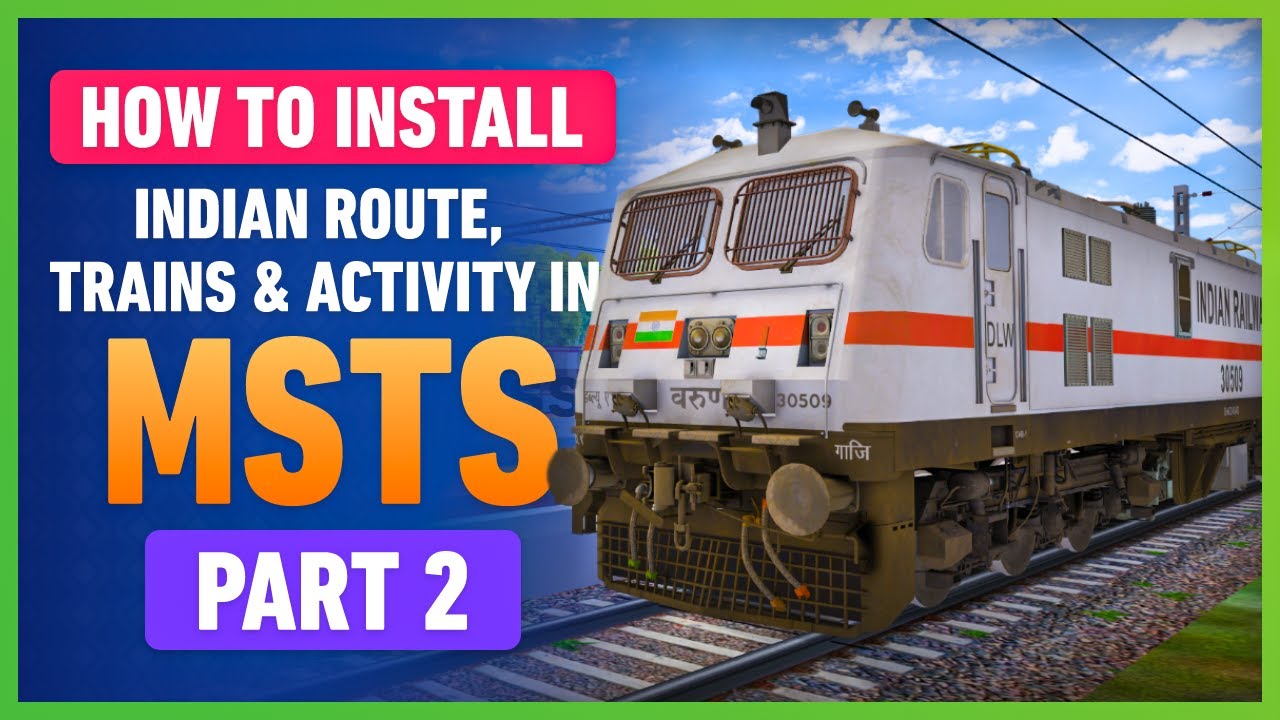 PART 2 - HOW TO INSTALL INDIAN ROUTES, TRAINS, ACTIVITY, CONSISTS IN ...