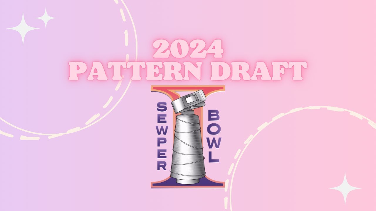 2024 SEWper Bowl Pattern Draft - YouTube