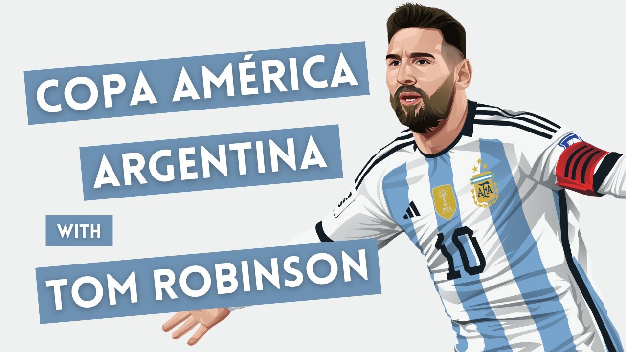 Copa América Preview: Argentina Edition with Tom Robinson - YouTube