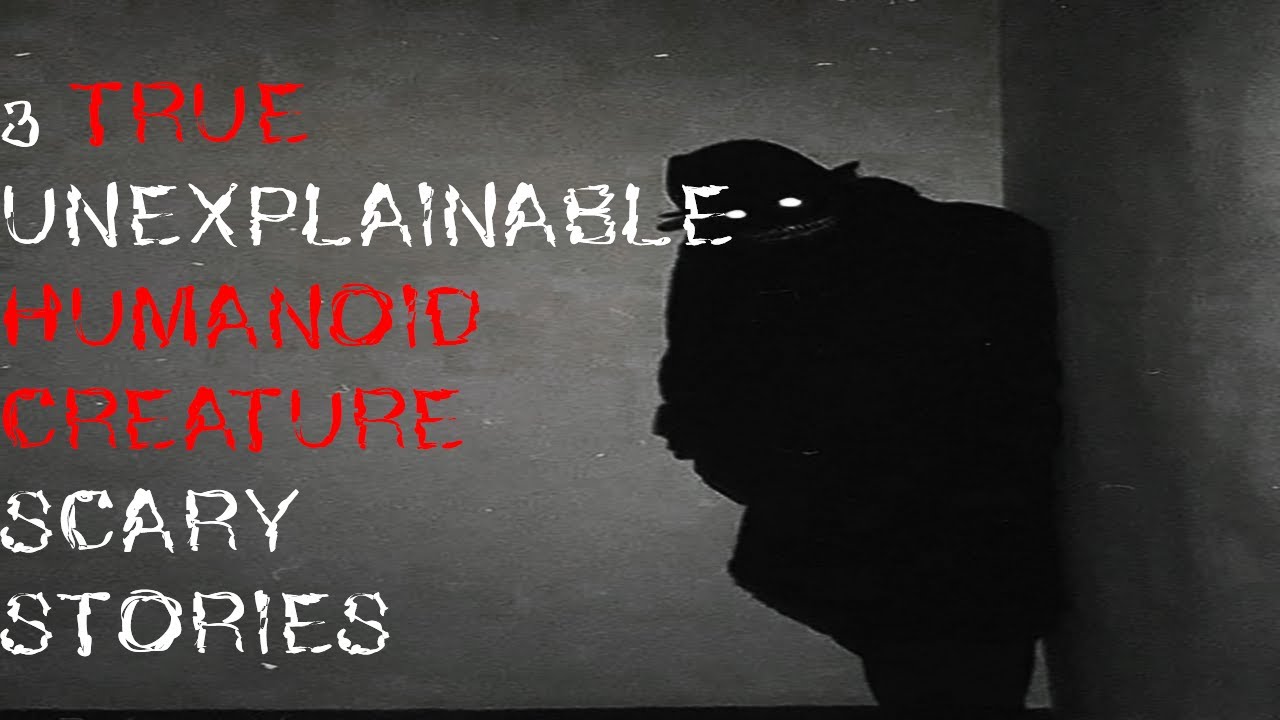3 TRUE Unexplainable Humanoid Creature Horror Stories | Scary Stories ...