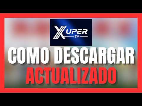 DESCARGAR XUPER TV: Nueva Actualización Oficial (TV y Móvil)