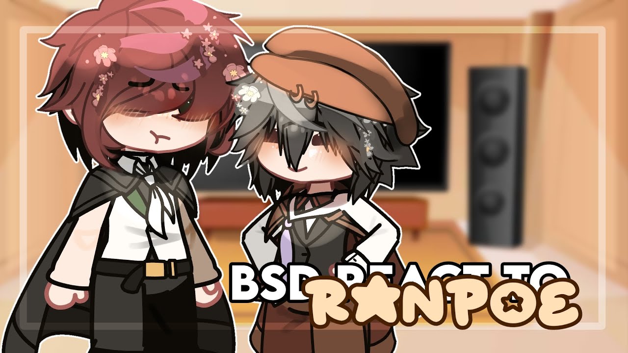 [BSD react] Bungou Stray Dogs react to Ranpoe // gcrv // gacha club ...