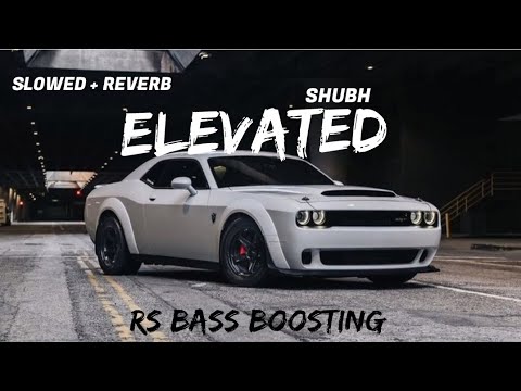 Elevated | Shubh | Bass Boosted | Slowed + Reverb I RS BASS BOOSTED ...