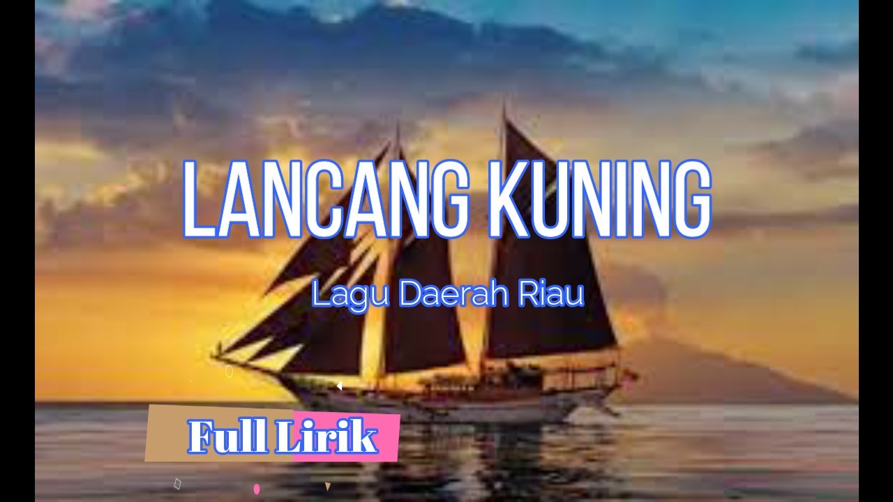 Lagu Daerah Riau "Lancang Kuning" Full Lirik - YouTube