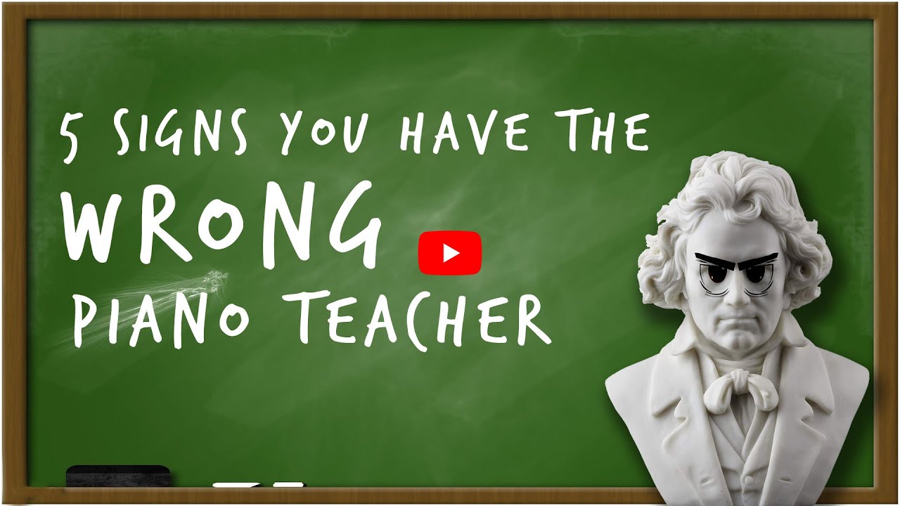 5 Signs You Have the Wrong Piano Teacher - YouTube