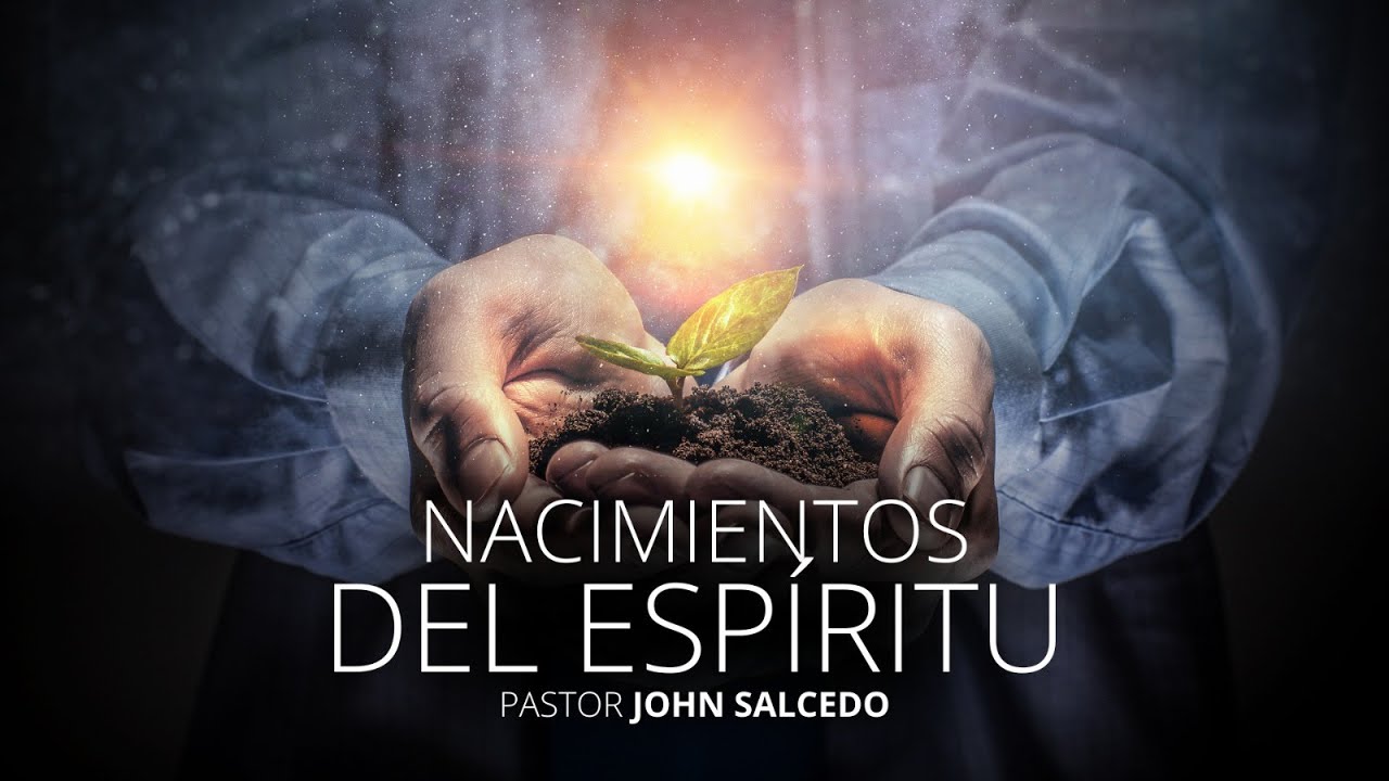 Pastor John Salcedo | Nacimientos del Espíritu | Segunda Parte - YouTube