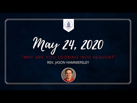 SAPC, May 24, 2020, "Why are you looking into Heaven?"- Rev. Jason ...
