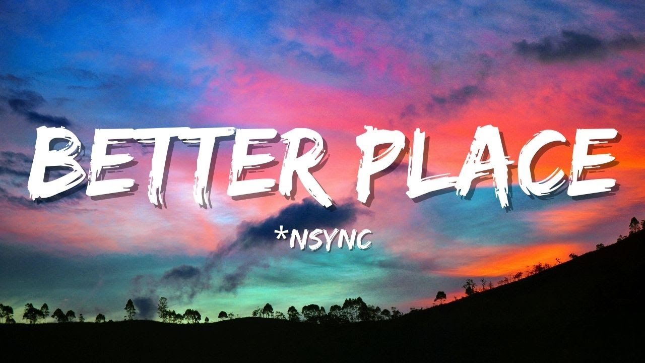 Better Place - NSYNC - (Lyrics)🎵 - YouTube