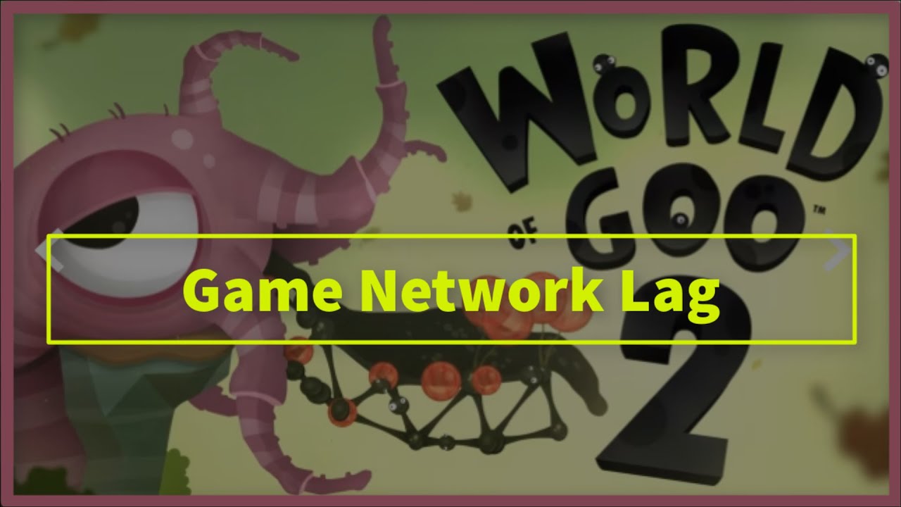 World of Goo 2 Game Network Lag Issue - YouTube