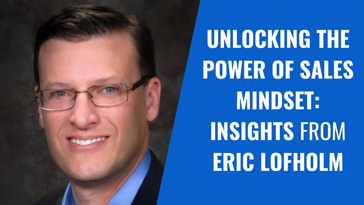 Unlocking the Power of Sales Mindset Insights from Eric Lofholm - YouTube