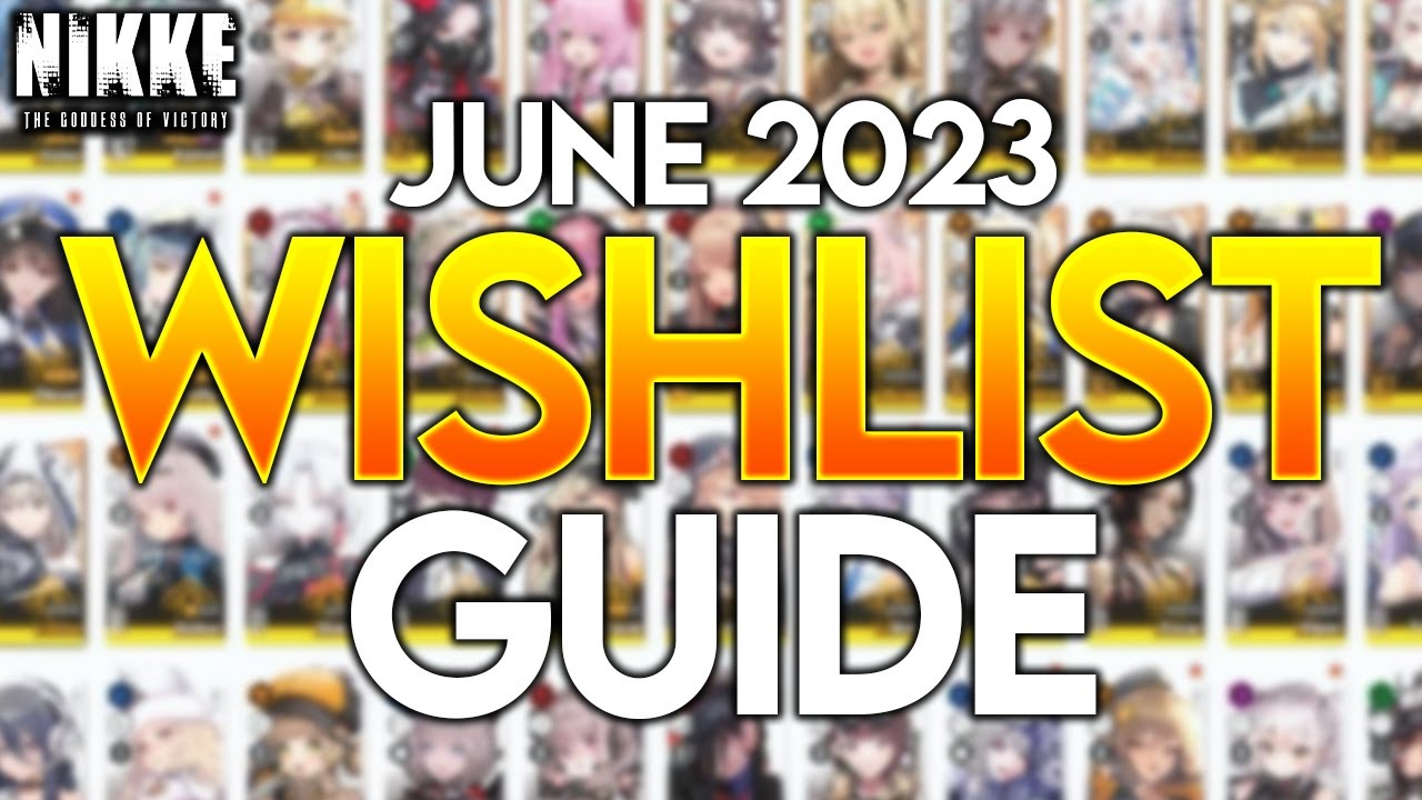 (JUNE 2023) UPDATED WISHLIST GUIDE AND WHY!! Goddess Of Victory: Nikke ...