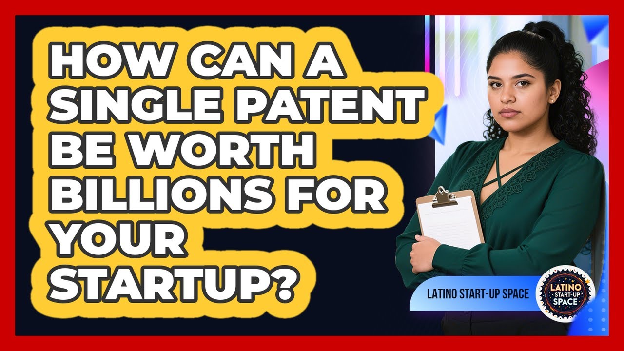 How Can A Single Patent Be Worth Billions For Your Startup? - Latino ...