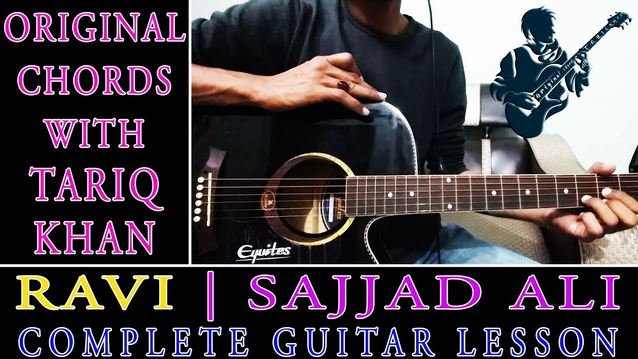 Ravi | Sajjad Ali | Complete Guitar Lesson | Original Chords With Tariq ...