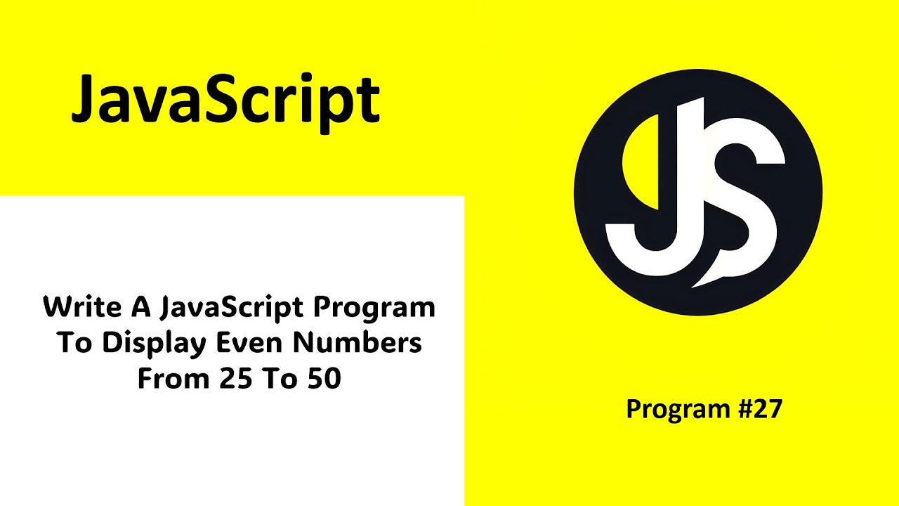 Write A Javascript Program To Display Even Numbers From 25 To 50 Youtube