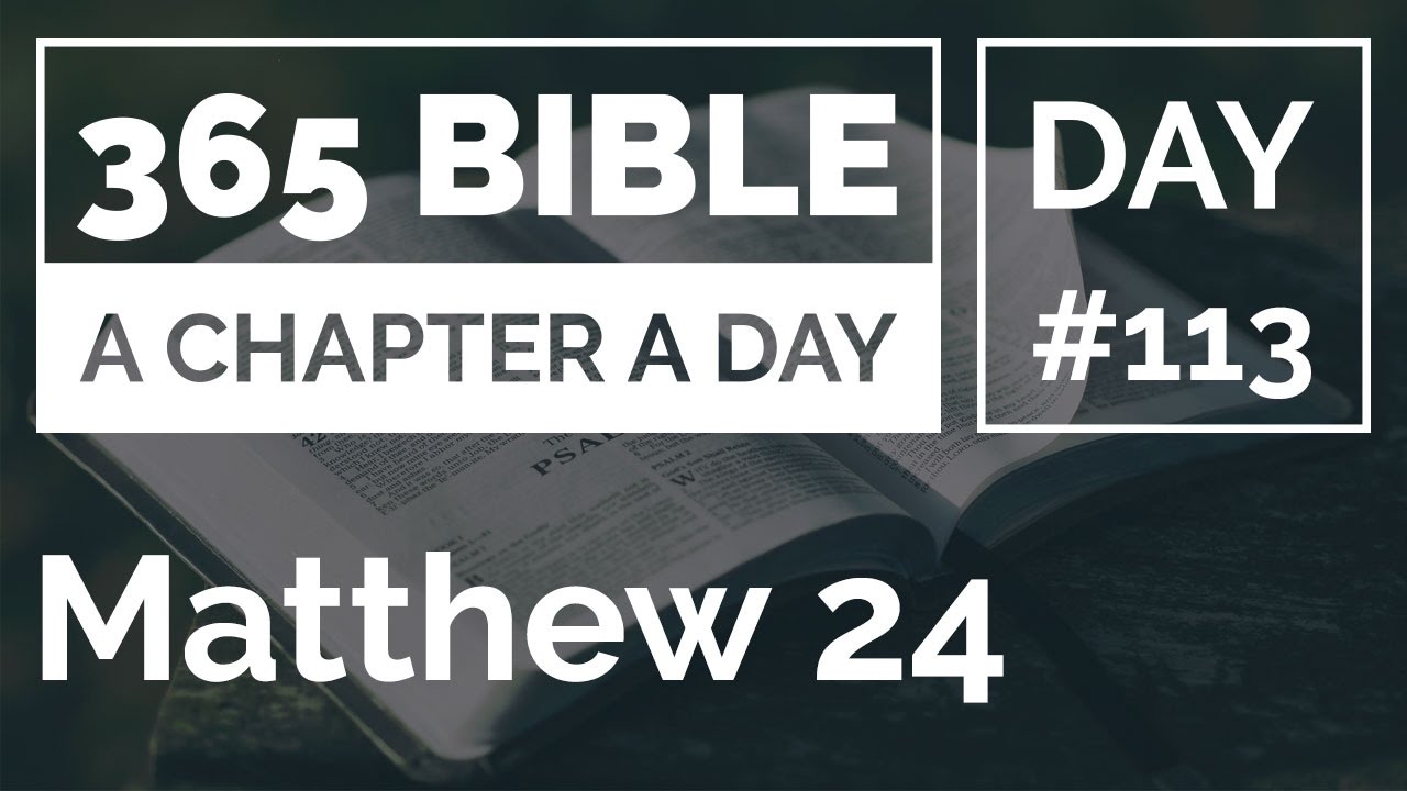 Day #113 Chapter a Day | Matthew 24 - YouTube