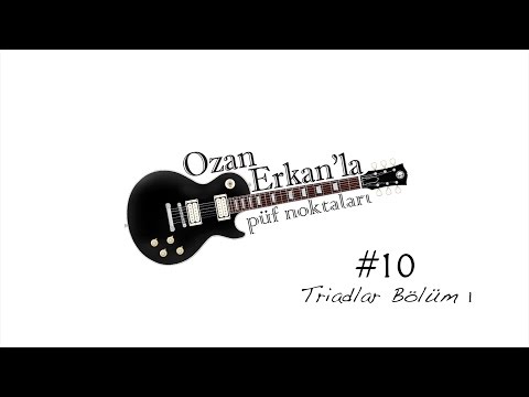 GİTAR PÜF NOKTALARI #10 - Triadlar (Bölüm 1)