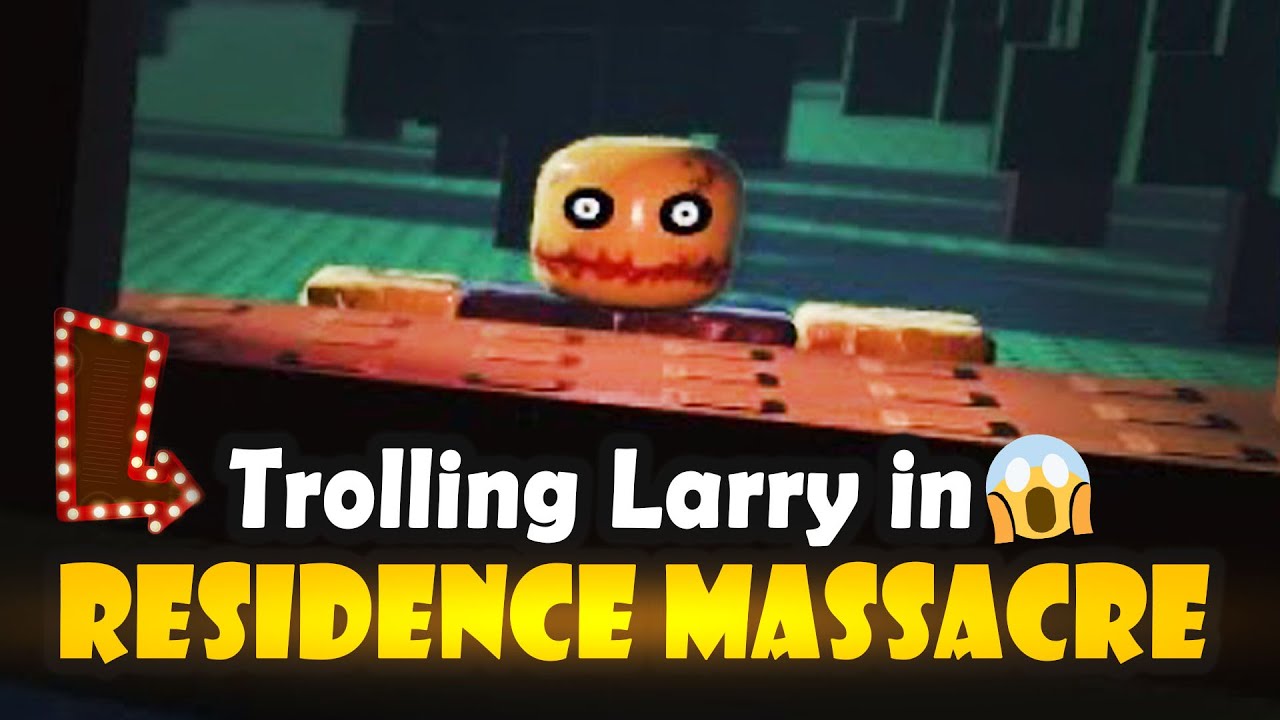 Trolling Larry😱IN Residence Massacre | Roblox - YouTube