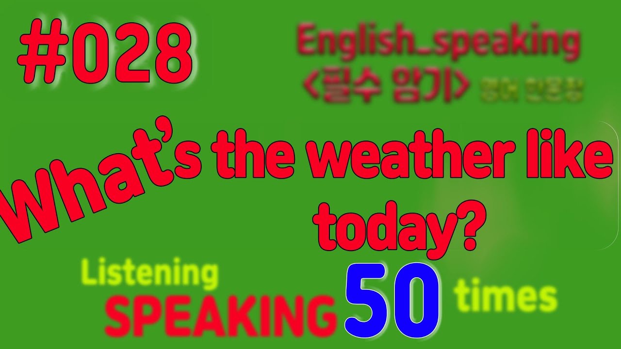 #028 what's the weaher like today ? listening and speaking 50_ 영어듣기 영어말하기 필수 영어 한 문장 _ 오늘 날씨 ...
