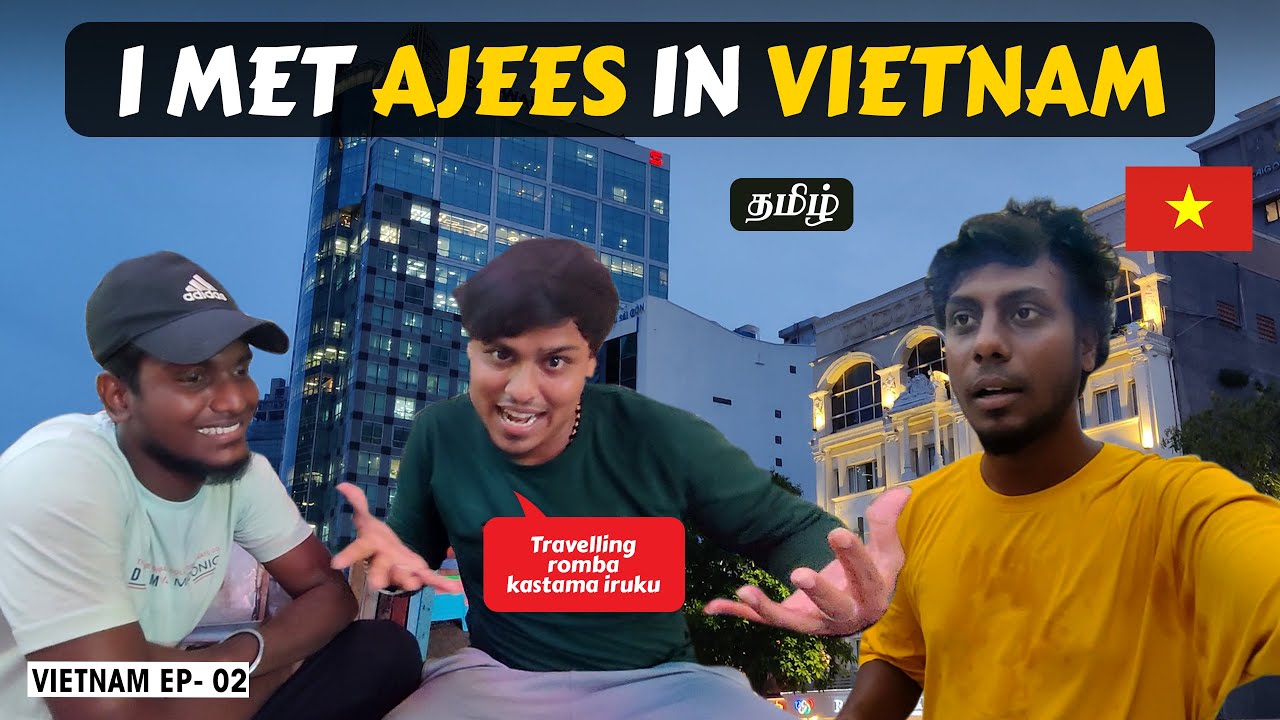 Met Ajees Bro in Vietnam Walk and Lift | Exploring Beautiful Vietnam ...
