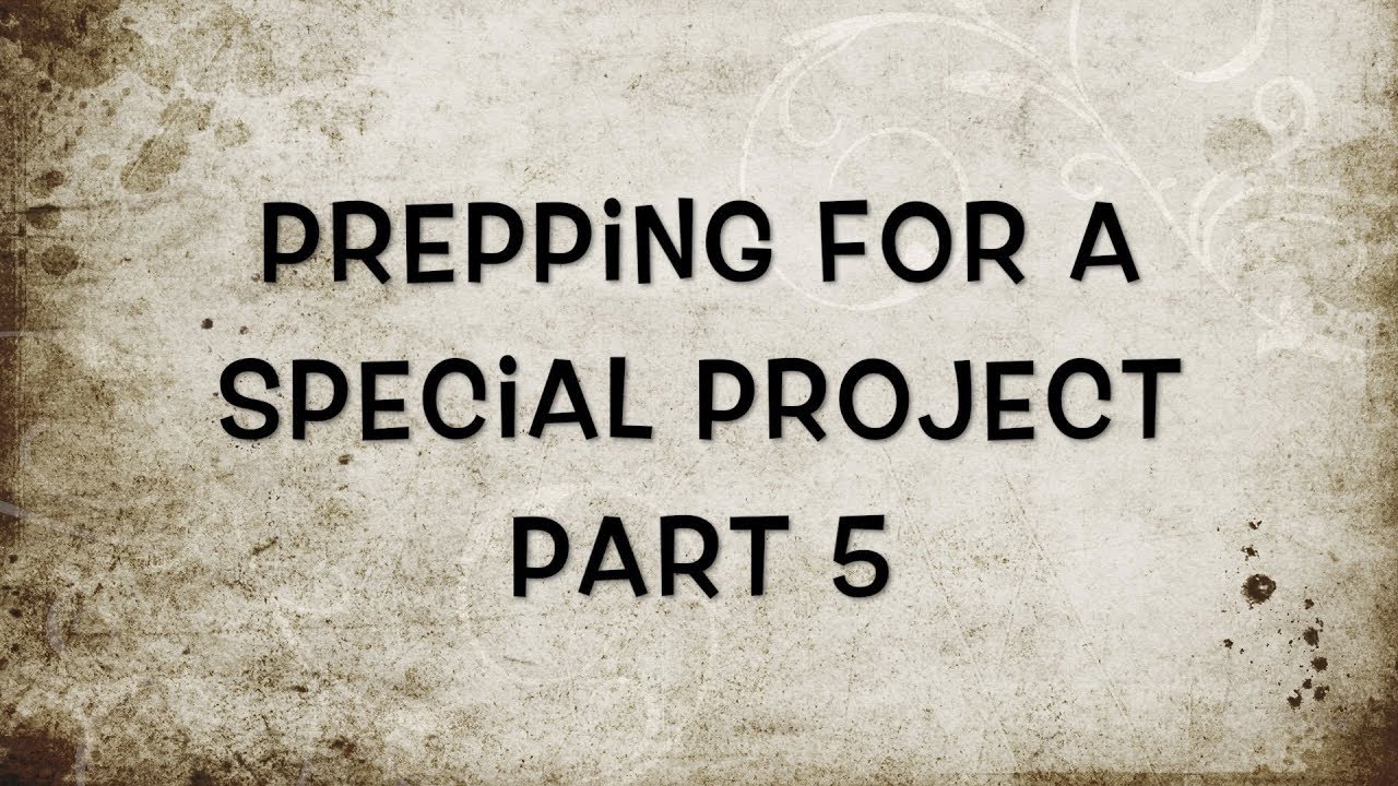 Prepping For A Special Project Part 5 - YouTube