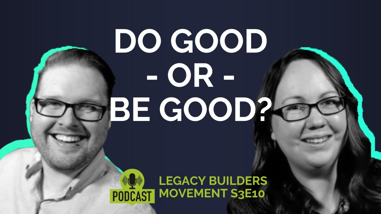 A Choice: Do Good Or Be Good | Legacy Builders Movement - YouTube