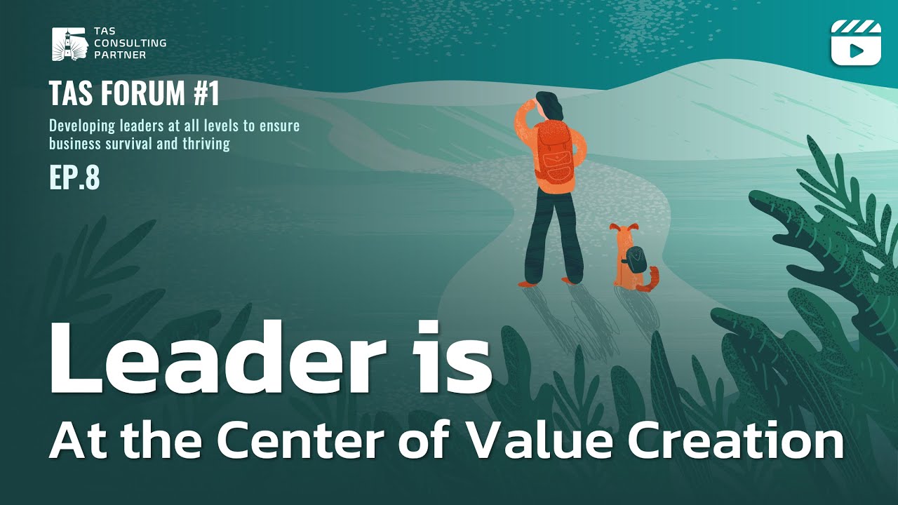 Leader is at the Center of Value Creation I TAS Forum EP.8 - YouTube