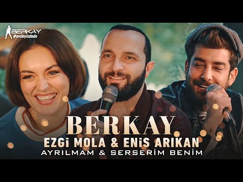 Berkay & Ezgi Mola & Enis Arıkan - Ayrılmam - Serserim Benim