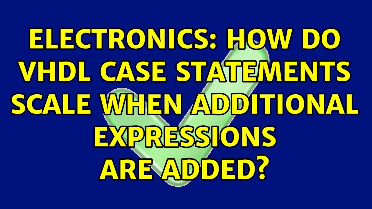 Electronics How Do Vhdl Case Statements Scale When Additional Expressions Are Added Youtube
