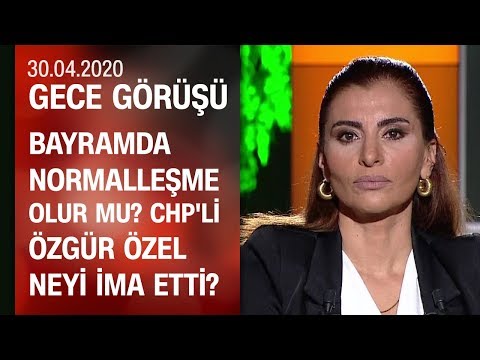 Normalleşme ne zaman başlayacak? Salgın siyaseti nasıl etkiledi? - Gece Görüşü 30.04.2020 Perşembe