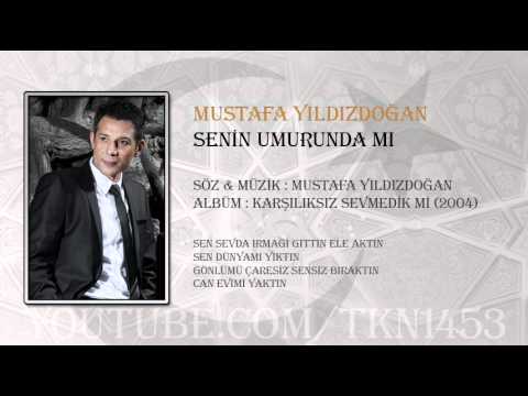 MUSTAFA YILDIZDOĞAN - SENİN UMURUNDA MI