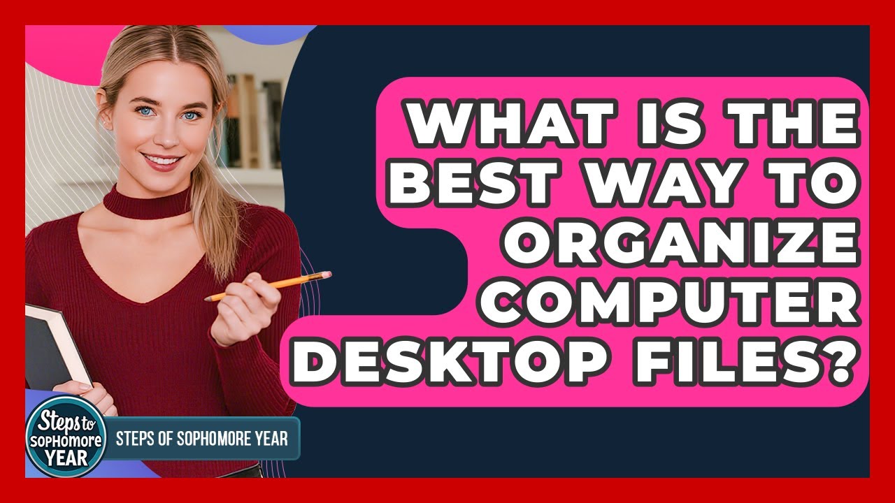 What Is The Best Way To Organize Computer Desktop Files? - Steps to ...