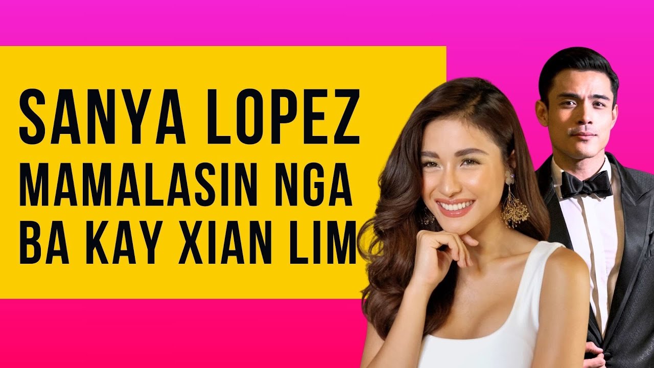SANYA LOPEZ MAMALASIN NGA BA KAY XIAN LIM - YouTube