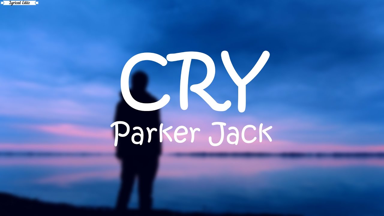 Cry - Parker Jack (Lyrics) - YouTube