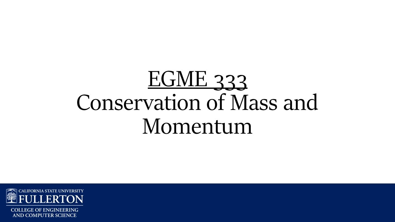 EGME-333: Conservation of Mass and Momentum - CSU Fullerton Mechanical ...