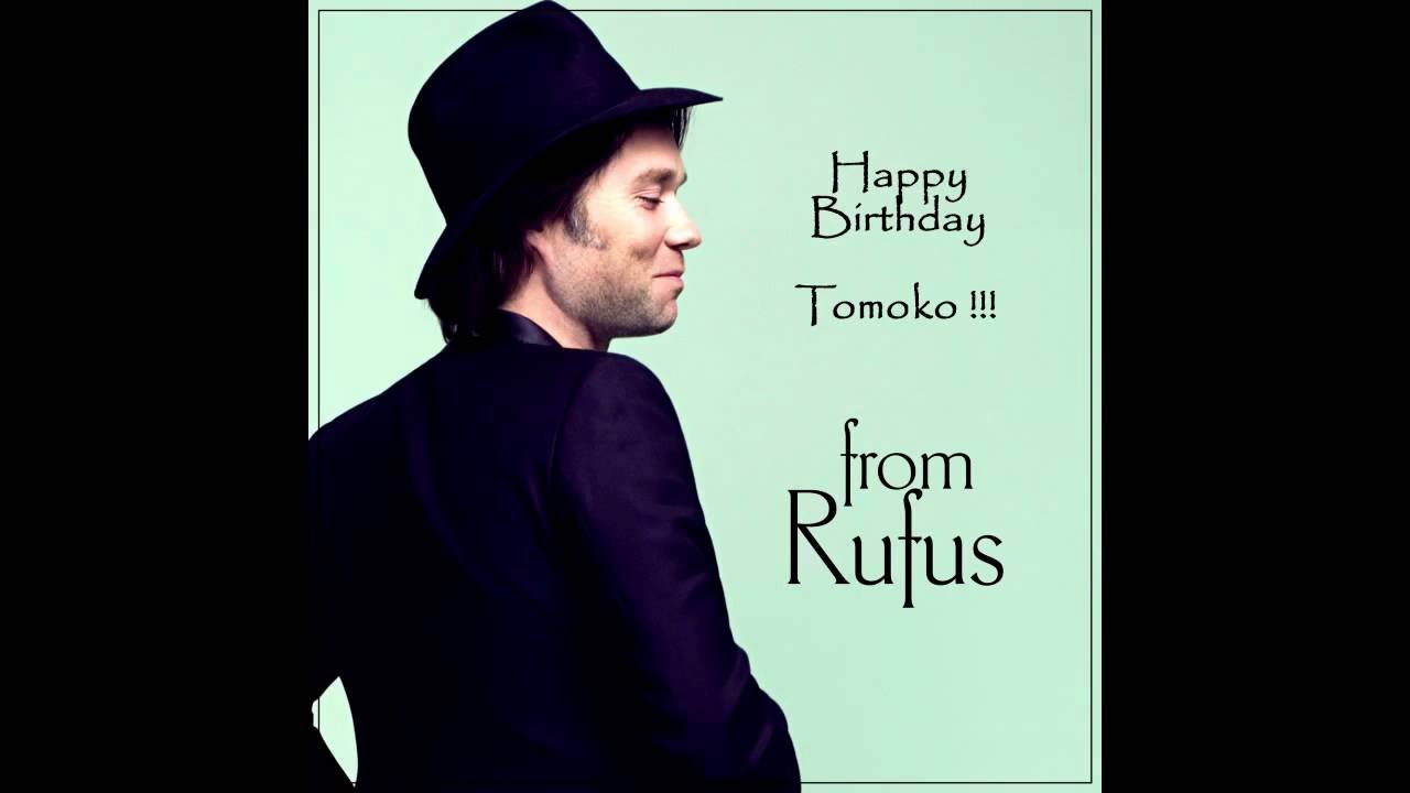 Happy Birthday Tomoko!!! (Rufus Wainwright) - YouTube