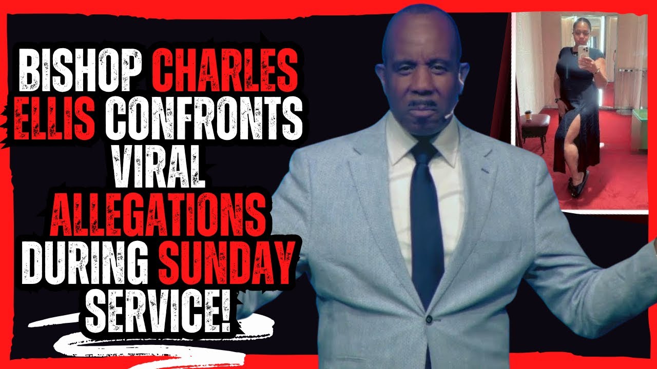 Bishop Charles Ellis Confronts Viral Allegations During Sunday Service ...