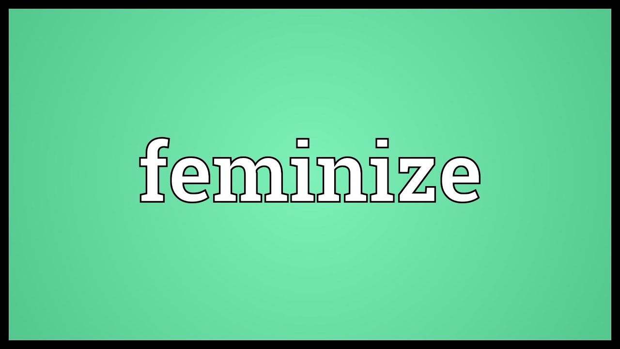 Feminize Meaning - YouTube
