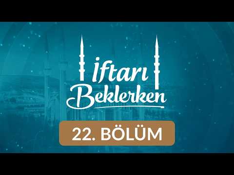 Kalbin Aynası: Vicdan - İftarı Beklerken 22. Bölüm