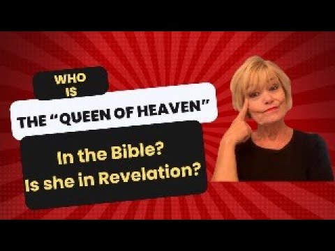 Who is the "queen of heaven" and what does she have to do with ...