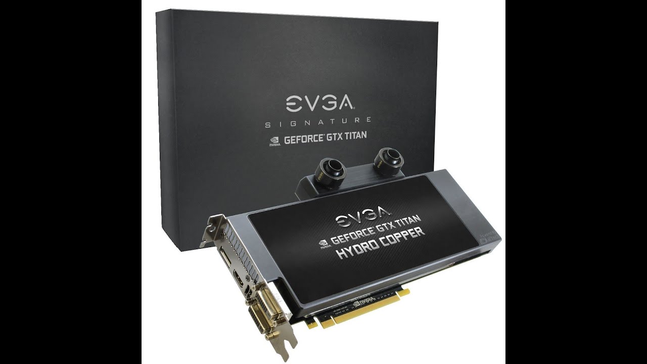 EVGA GTX Titan Hydro Copper Signature - Unboxing - YouTube