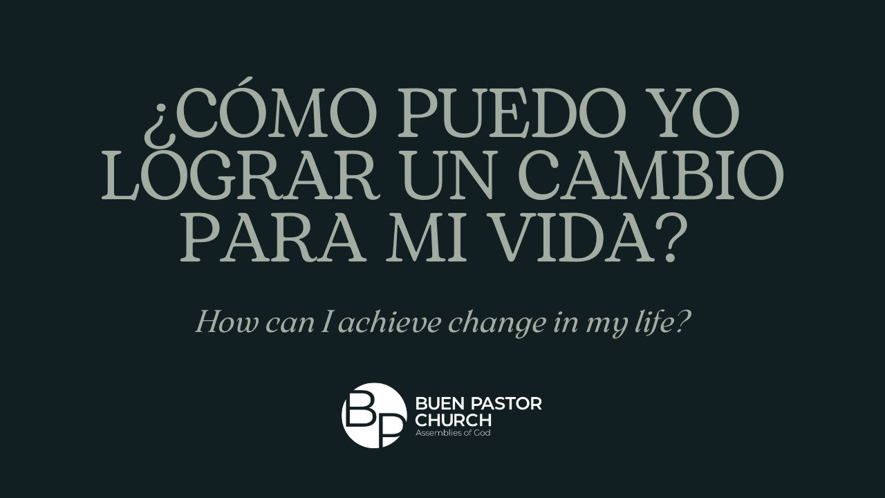 Como Puedo Yo Lograr Un Cambio Para Mi Vida | How Can I Achieve Change ...