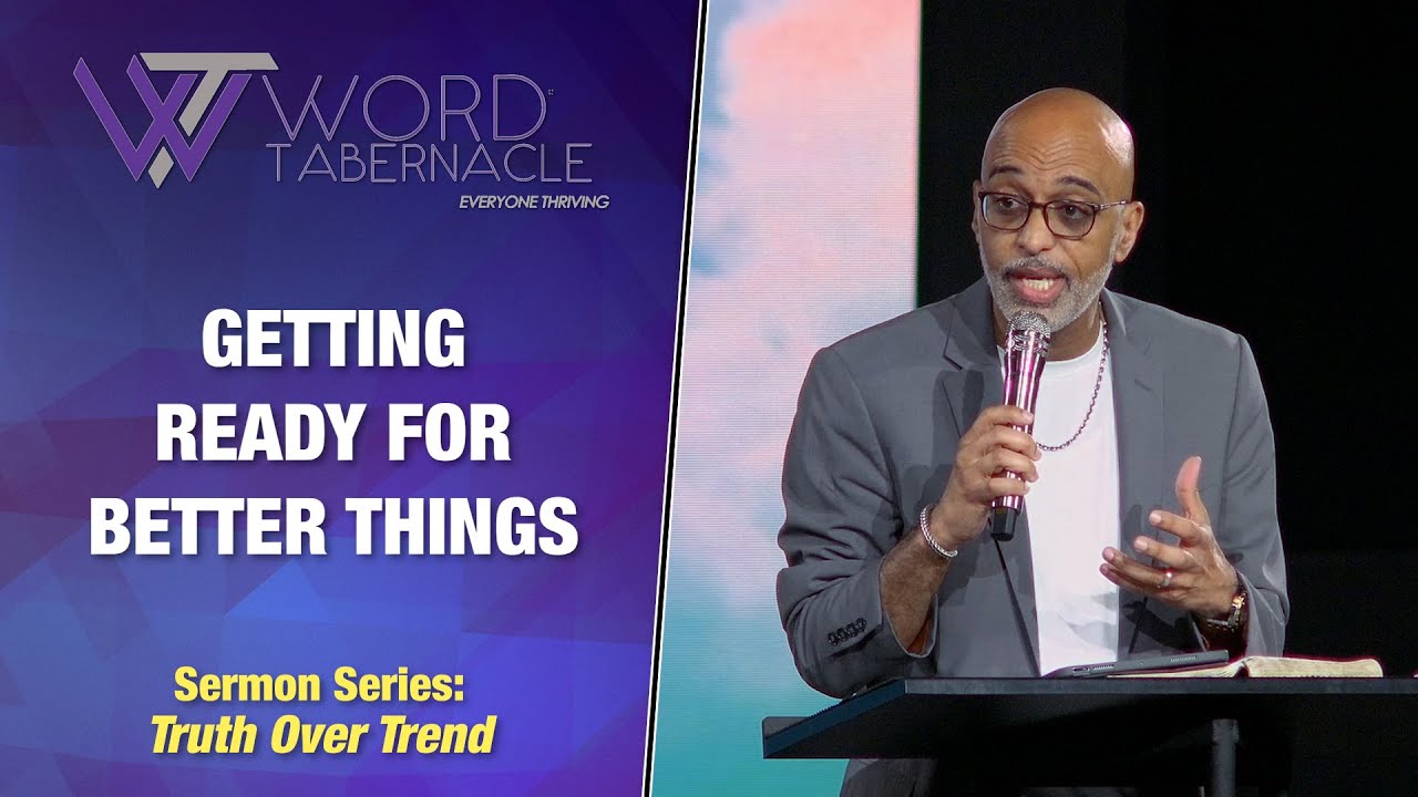 Truth Over Trend Series: Getting Ready For Better Things - YouTube
