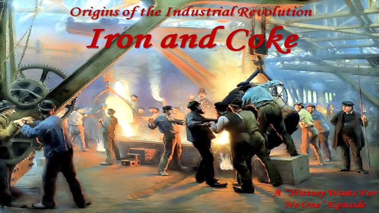 Origins of The Industrial Revolution: Iron and Coke - YouTube
