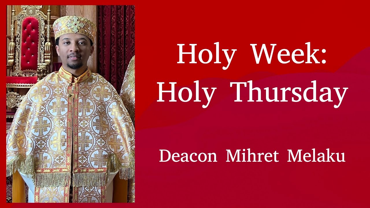 Holy Week: Holy Thursday by Deacon Mihret Melaku - YouTube